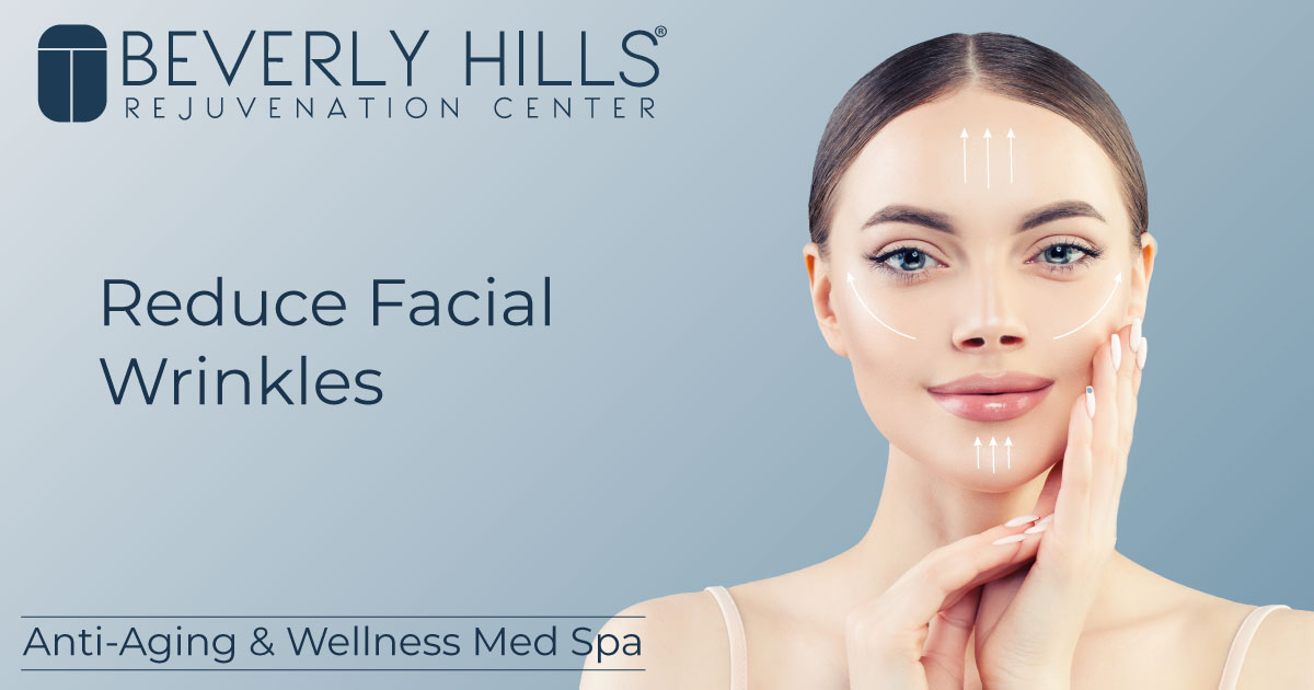 Reduce Facial Wrinkles | Beverly Hills Rejuvenation Center