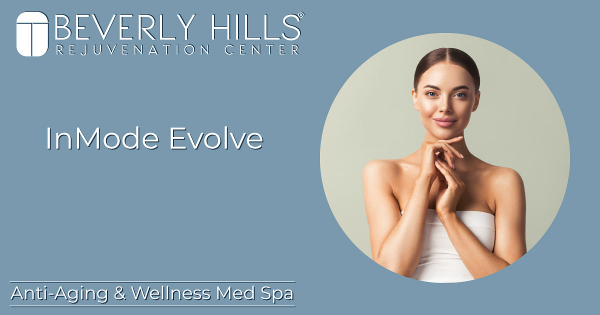 Inmode Evolve | Beverly Hills Rejuvenation Center