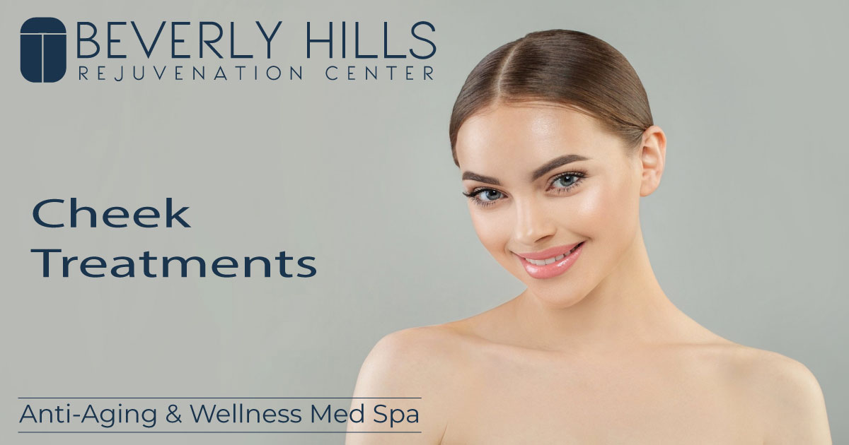 Cheek Treatments | Beverly Hills Rejuvenation Center