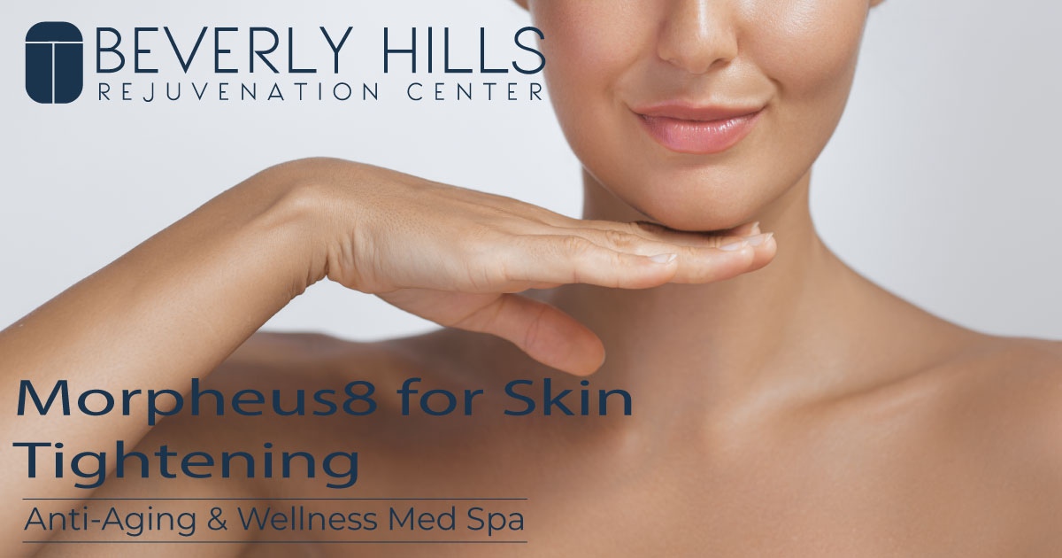 Morpheus8 for Skin Tightening | Beverly Hills Rejuvenation Center