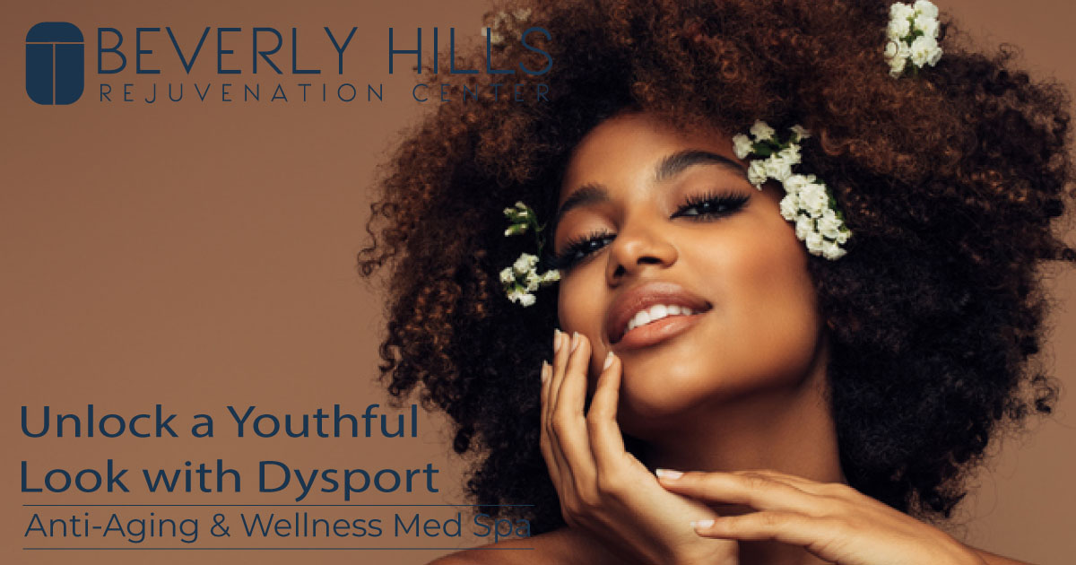 Unlock a Youthful Look with Dysport | Beverly Hills Rejuvenation Center
