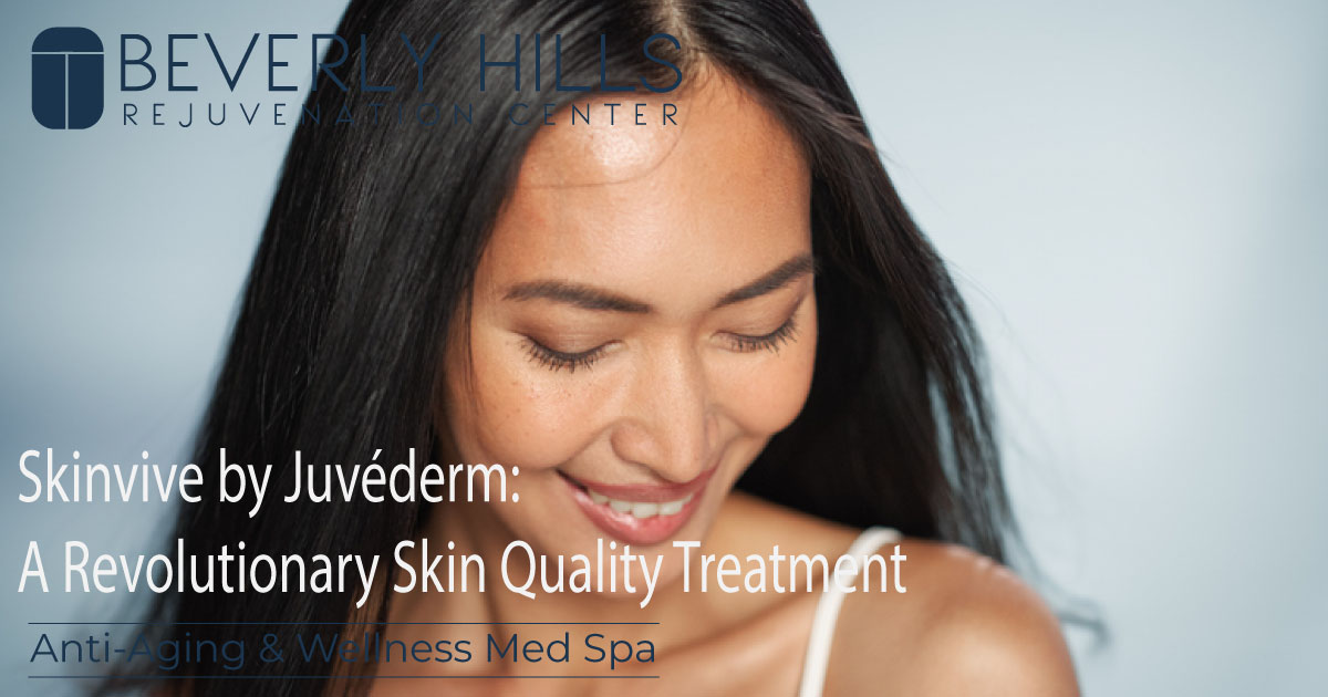 Skinvive By Juvéderm A Revolutionary Skin Quality Treatment Beverly