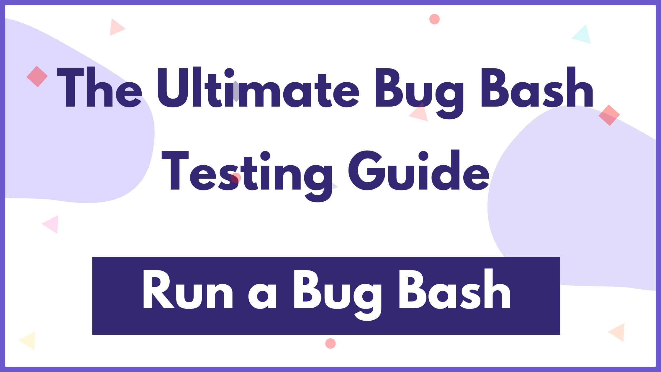 The Ultimate Bug Bash Testing Guide | How to Run a Bug Bash