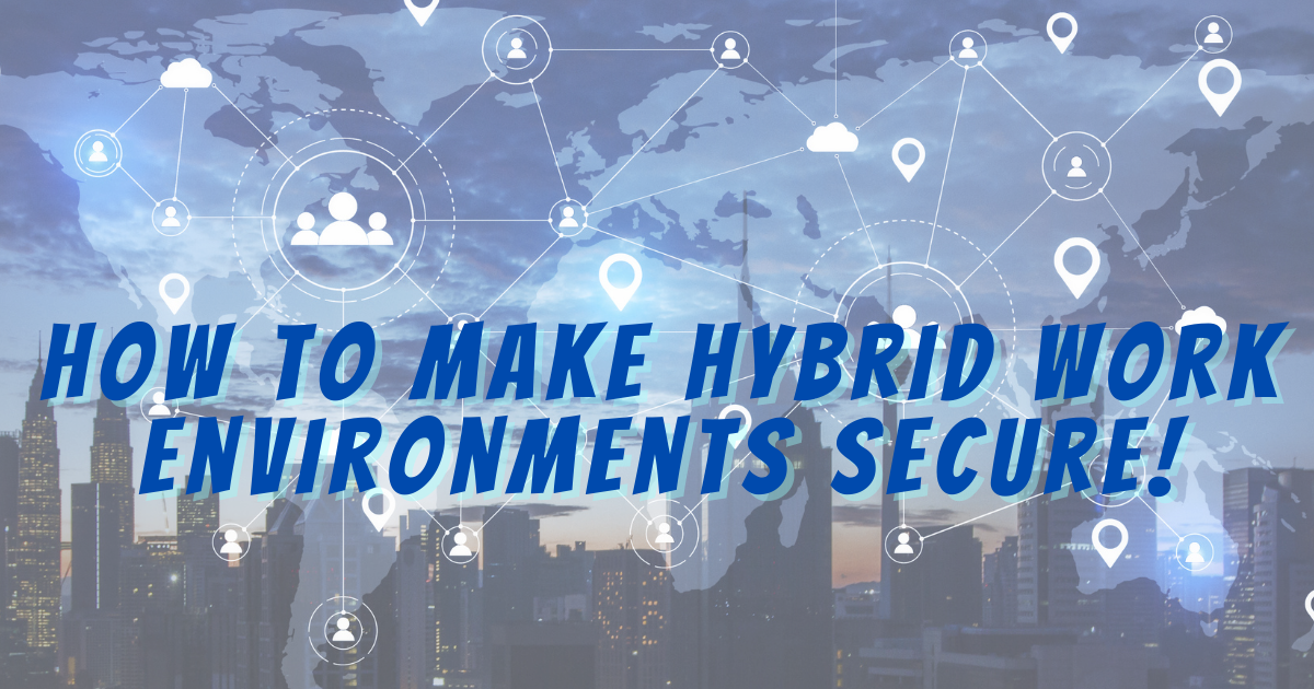 How To Make Hybrid Work Environments Secure | Tekie Geek