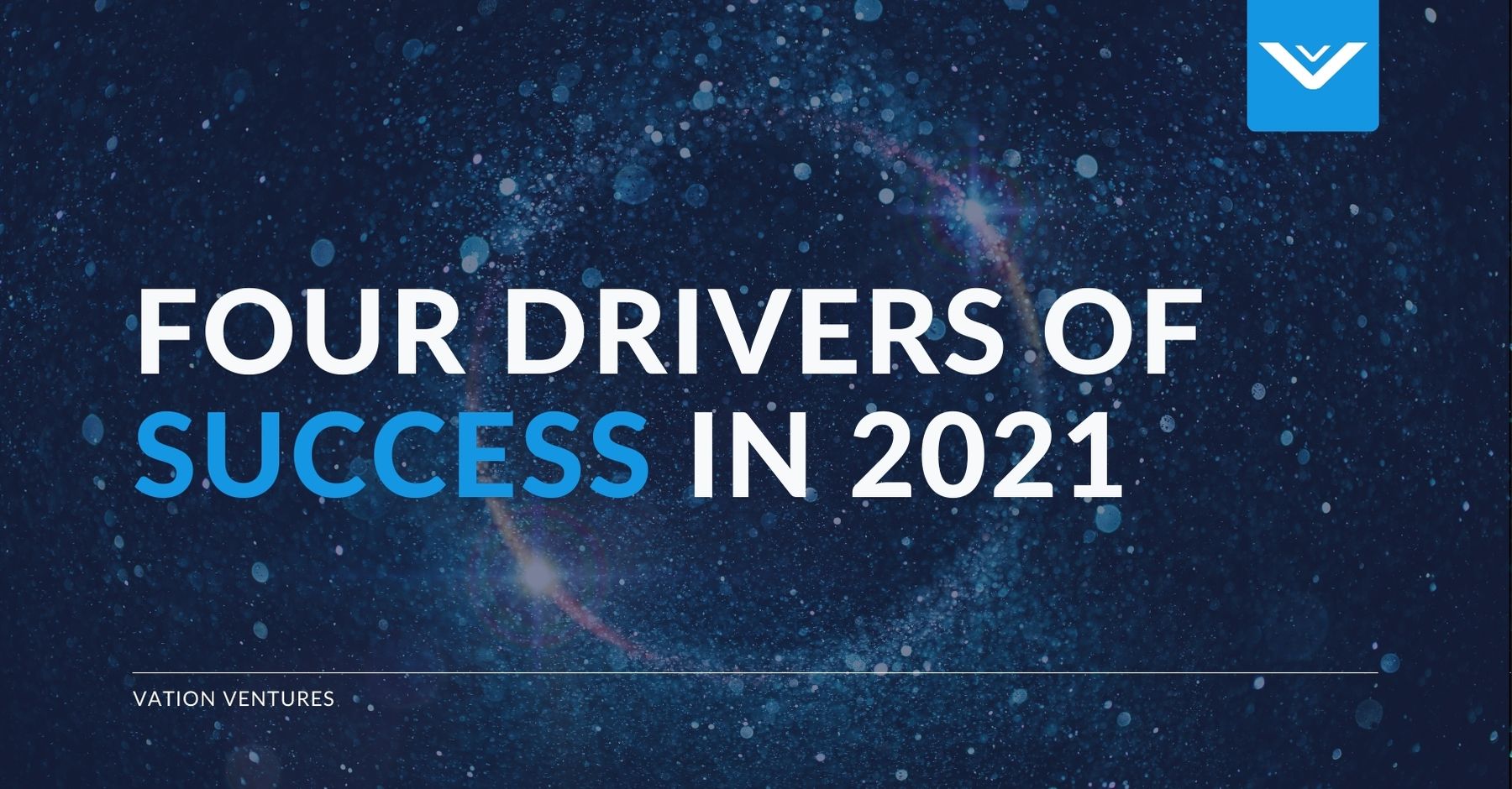 The Four Drivers of Success In 2021 | Vation Ventures