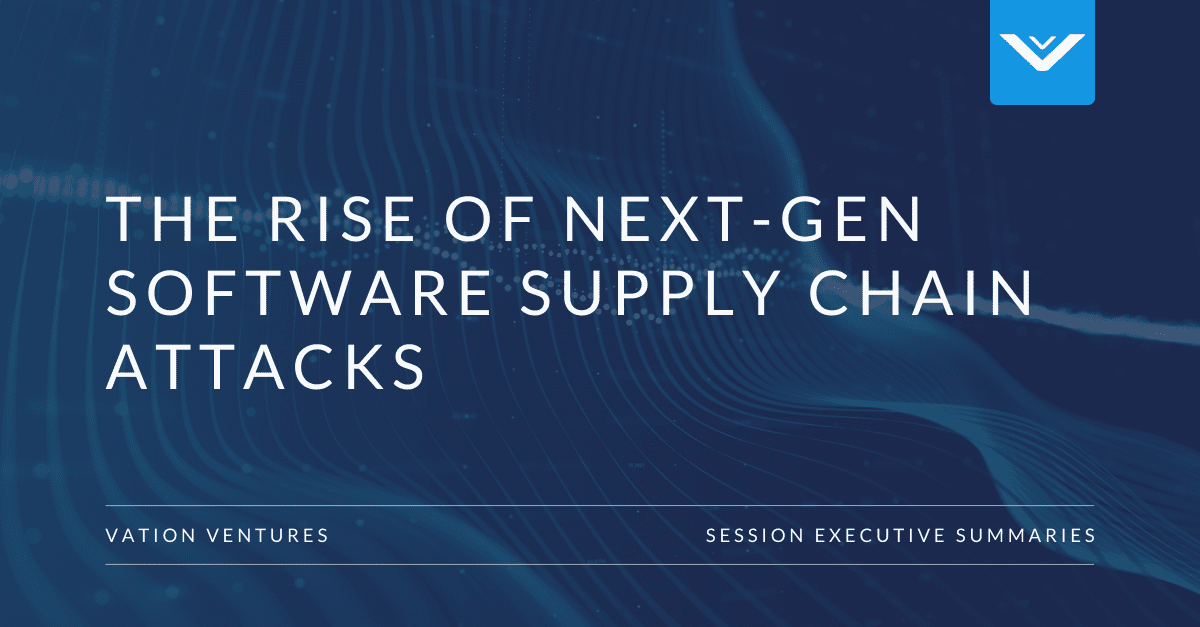Next-Gen Software Supply Chain Attacks | IT Executive Roundtables ...