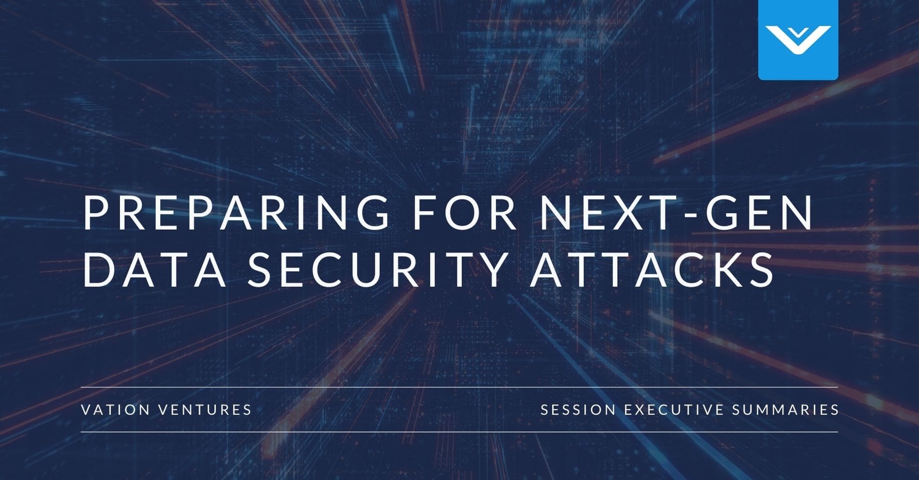 Preparing For Next-Gen Data Security Attacks | IT Executive Roundtables | Vation Ventures