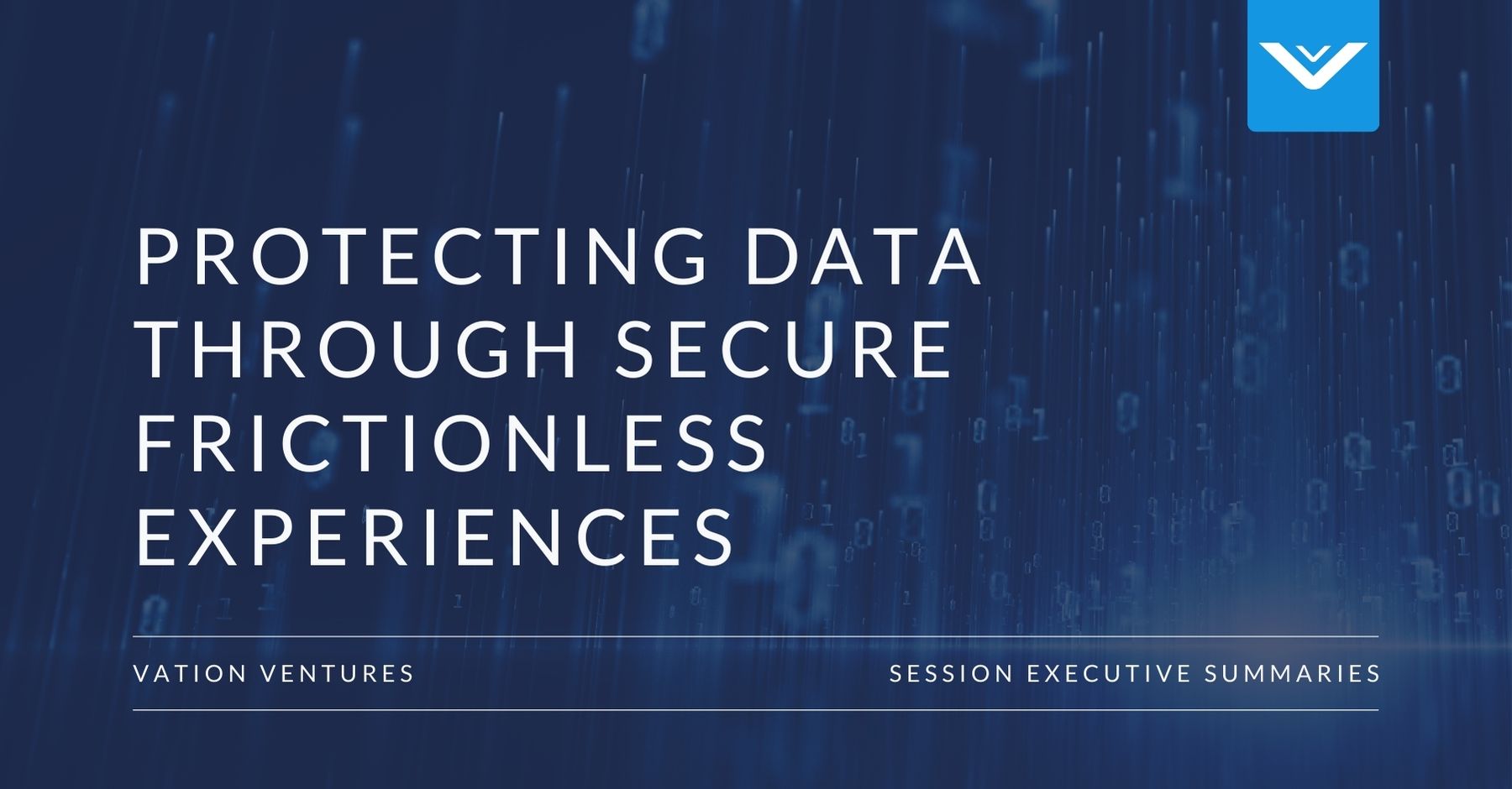 Protecting Data Through Secure Frictionless Experiences | IT Executive Roundtables | Vation Ventures