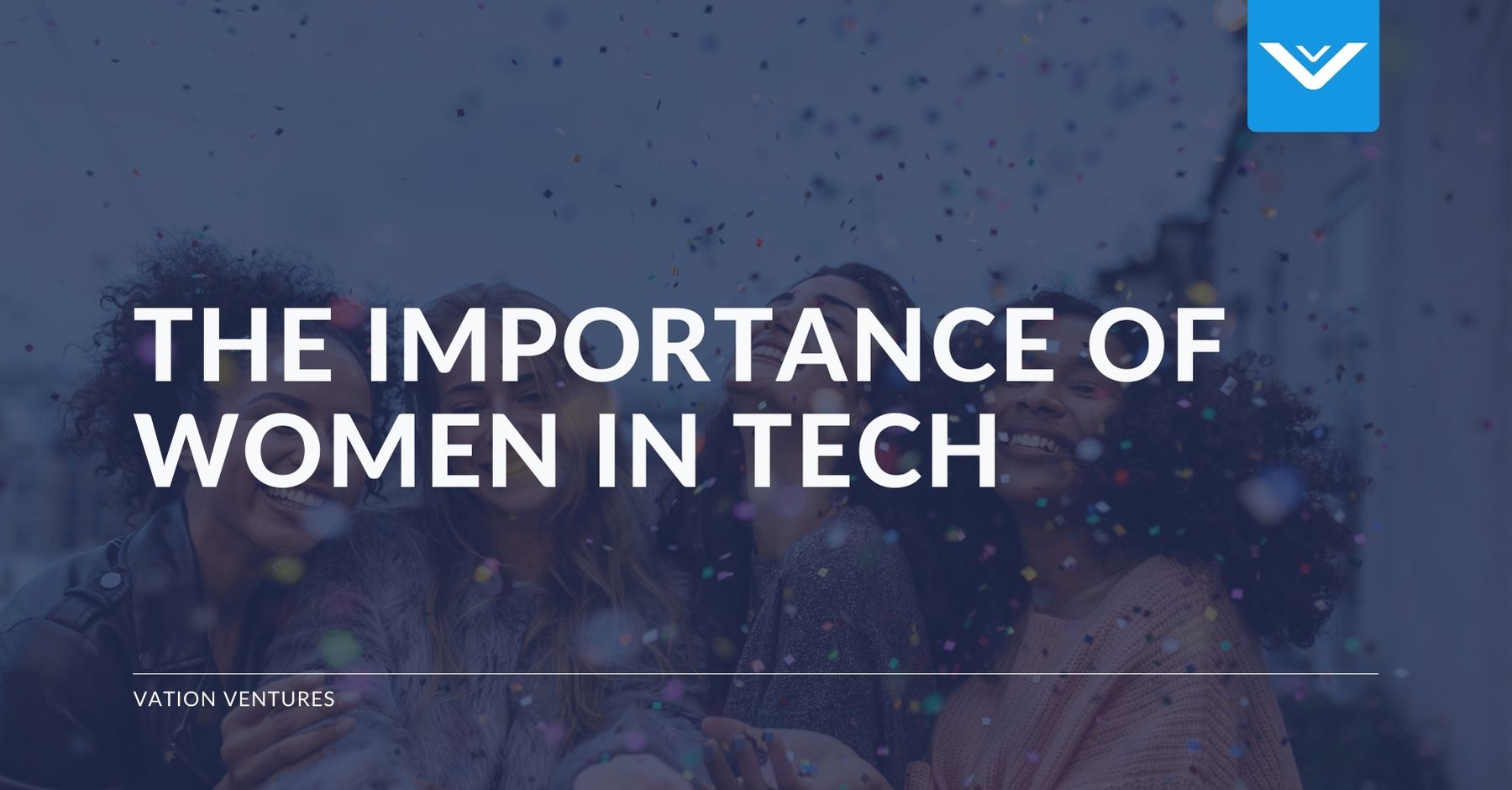 The Importance of Women in Tech | Vation Ventures