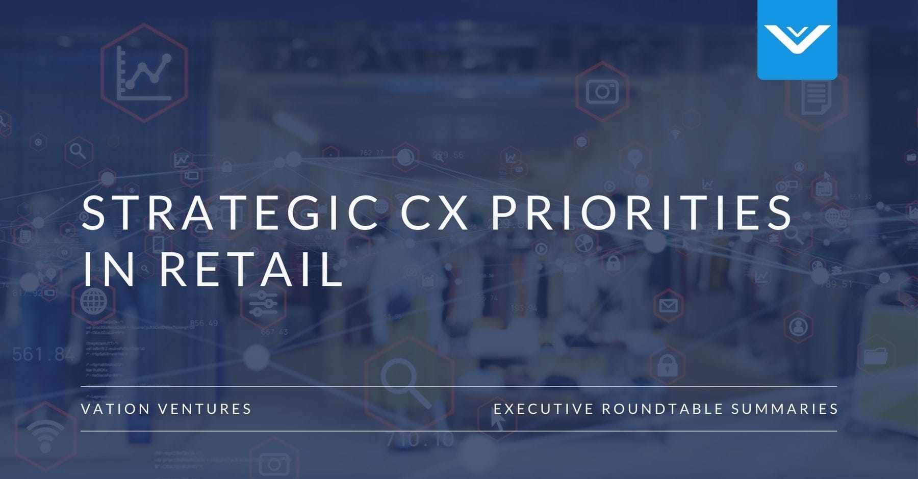 Strategic CX Priorities in Retail | IT Executive Roundtables | Vation ...