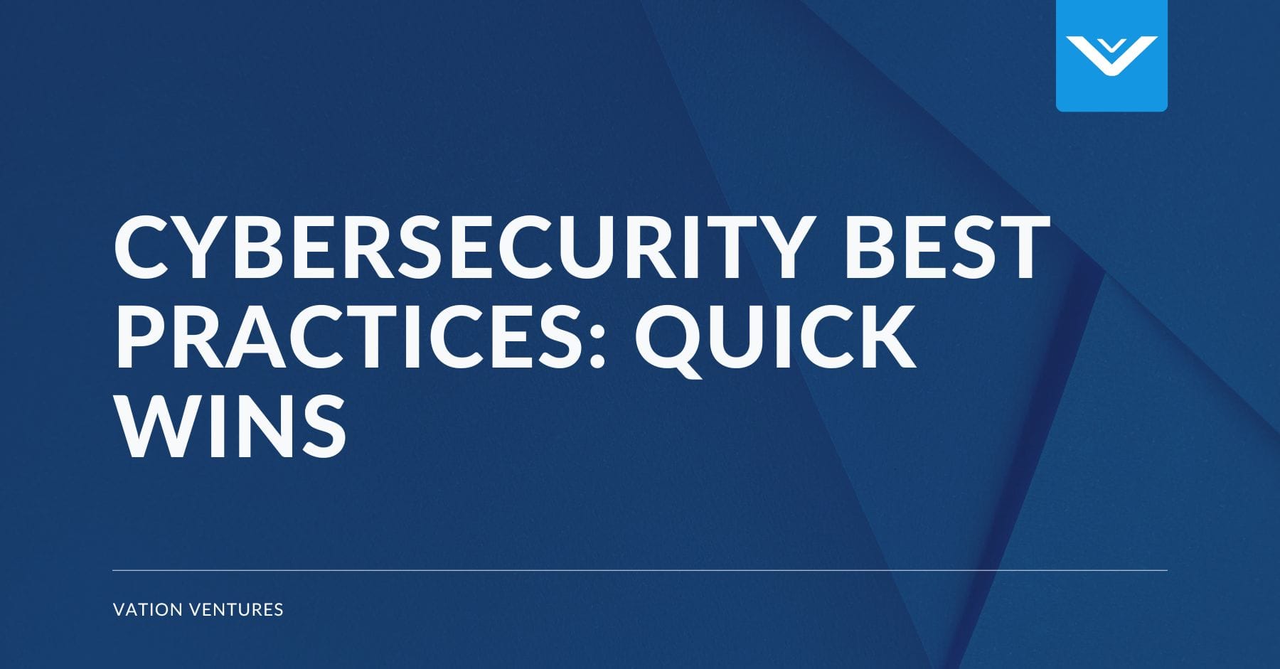Cybersecurity Best Practices: Quick Wins for Your Business | Vation Ventures
