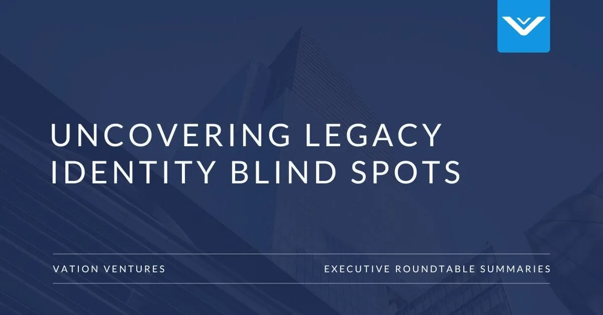 Uncovering Legacy Identity Blind Spots | IT Executive Roundtables ...