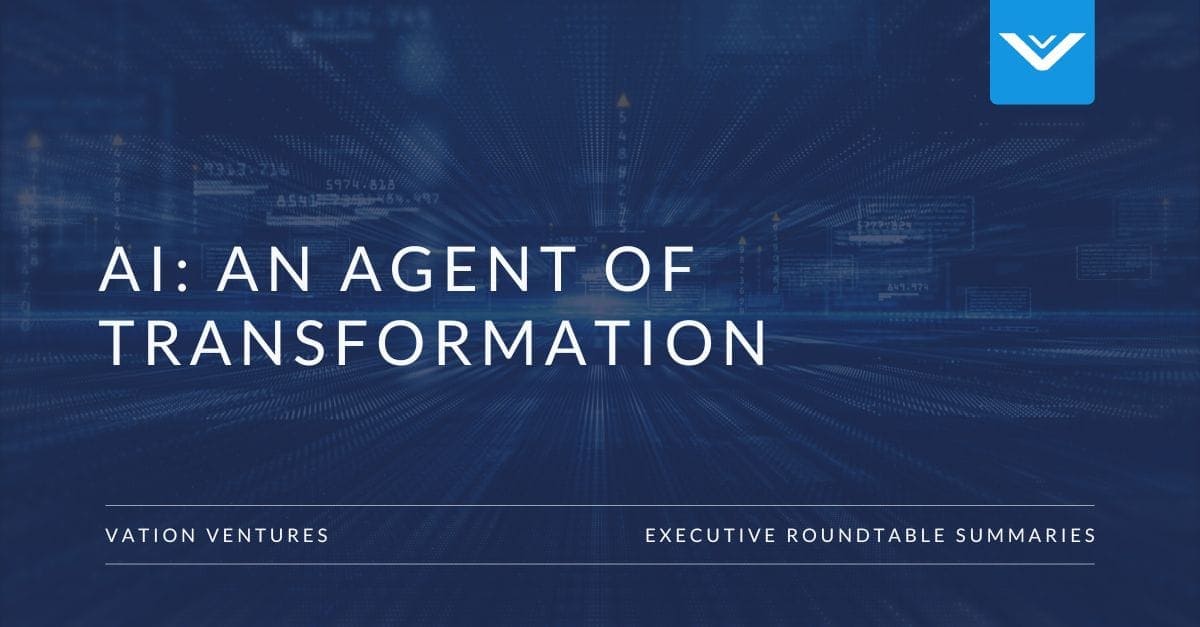 AI: An Agent of Transformation | IT Executive Roundtables | Vation Ventures