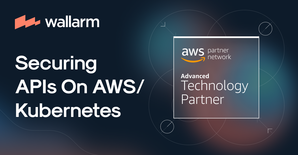 Wallarm | Securing APIs on AWS/Kubernetes