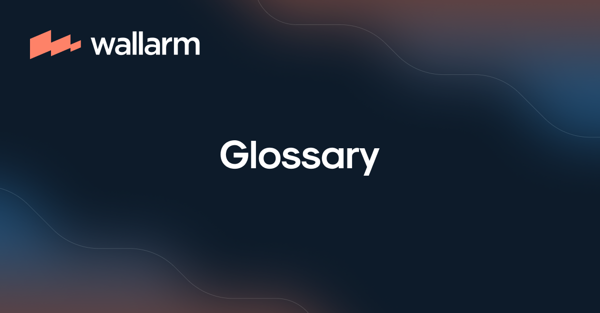 Wallarm | API Security Glossary