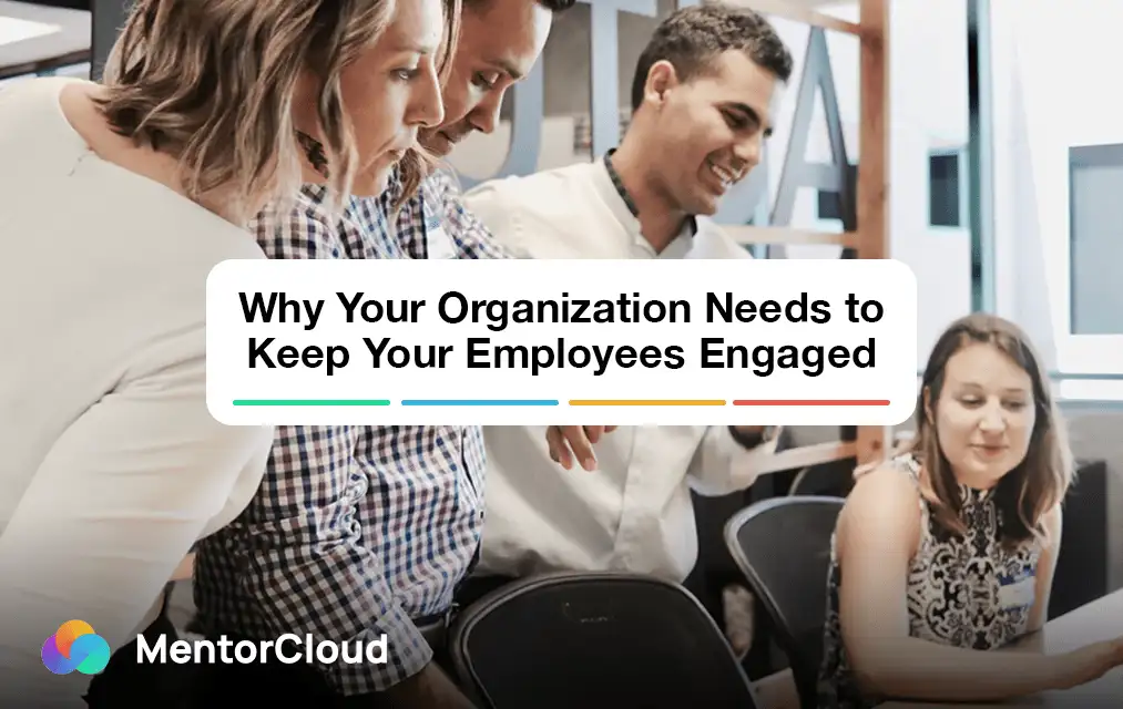 Why Your Organization Needs to Keep Your Employees Engaged