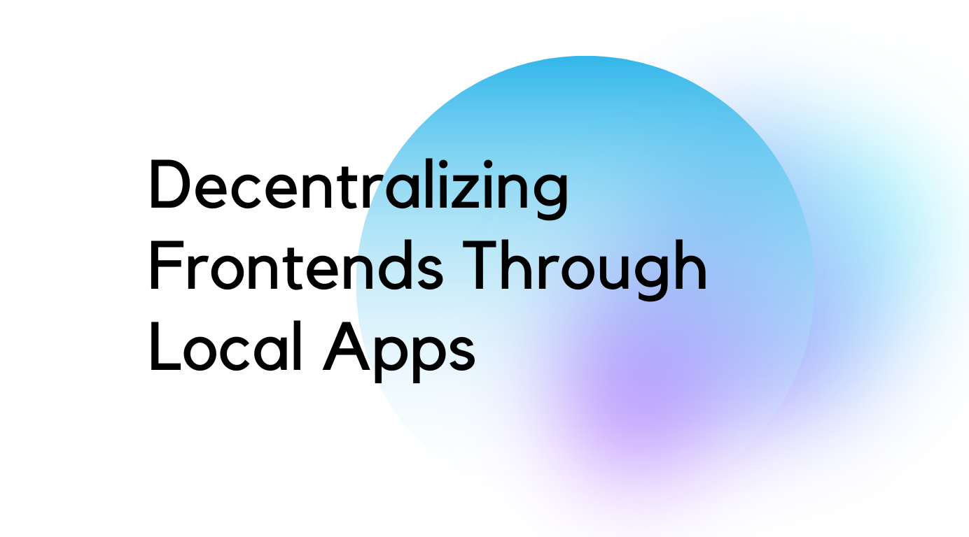 Decentralizing frontends through local apps