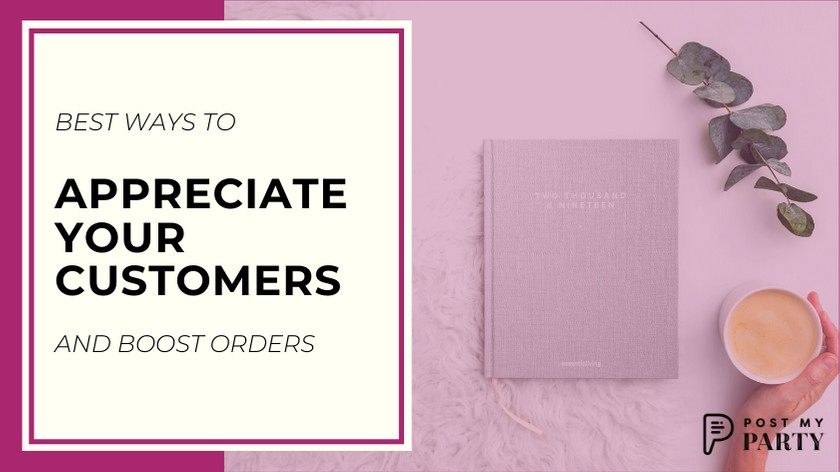 Best Ways to Appreciate Your Customers and Boost Orders