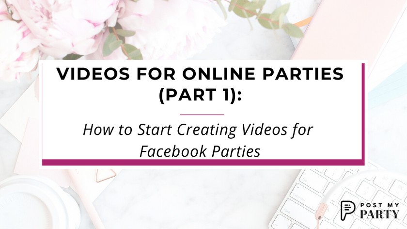 Videos for Online Parties (Part 1): How to Start Creating Videos for ...
