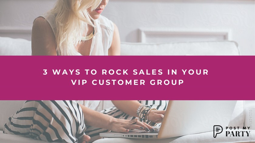 3 Ways to Rock Sales in Your VIP Customer Group
