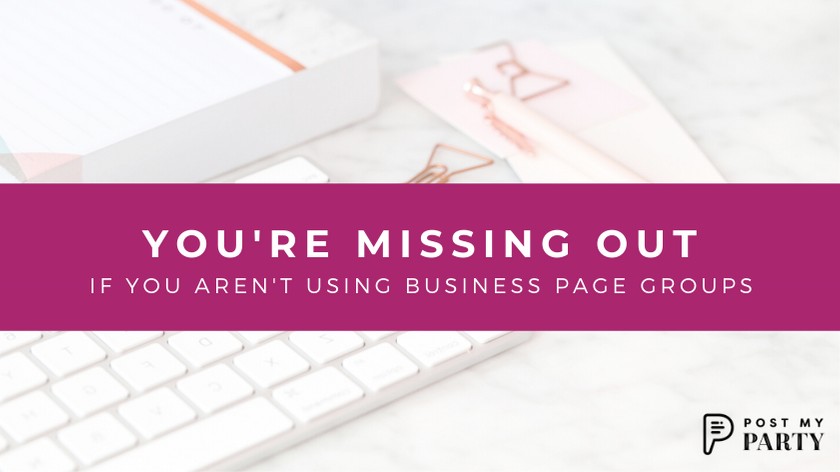 You’re Missing Out If You Aren’t Using Business Page Groups. Here’s Why.