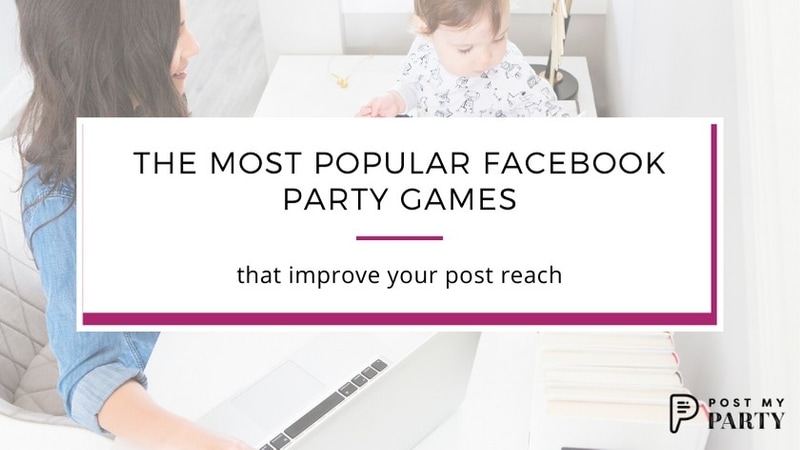 The Most Popular Facebook Party Games that Improve Your Post Reach