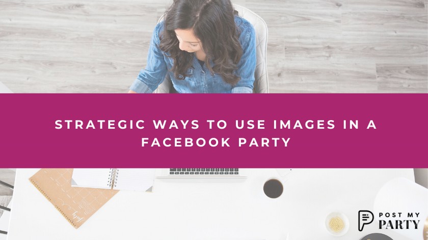 Strategic Ways to Use Images in a Facebook Party