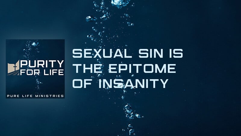 #367 - Sexual Sin is the Epitome of Insanity
