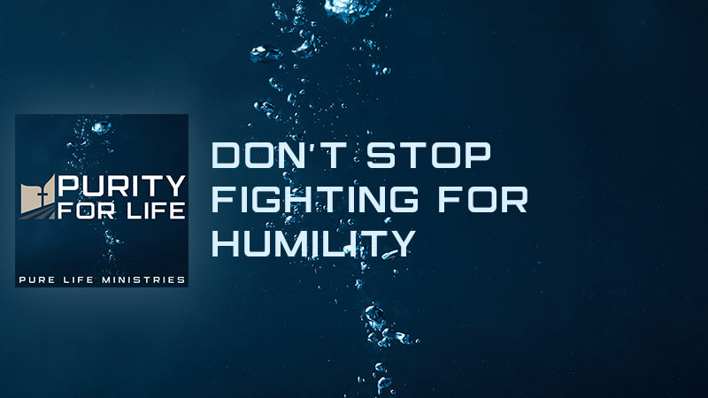 #469 - Don't Stop Fighting for Humility