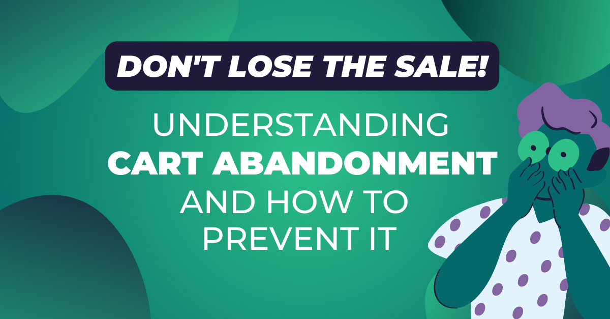 Don't Lose the Sale! Understanding Cart Abandonment and How to Prevent It