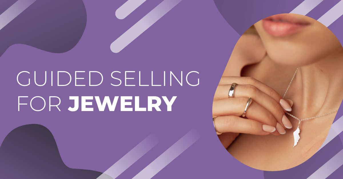 How Guided Selling Can Guide Your Jewelry Marketing Strategy