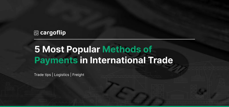 5 Most Popular Methods of Payments in International Trade