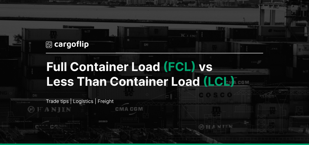 Full Container Load (FCL) vs Less Than Container Load (LCL)