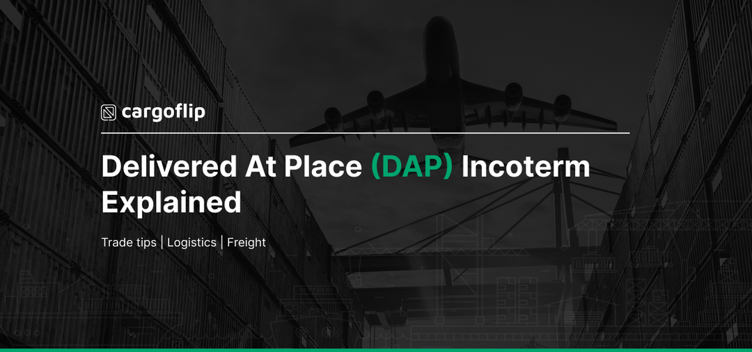 Delivered At Place (DAP) 2020 Incoterm Explained