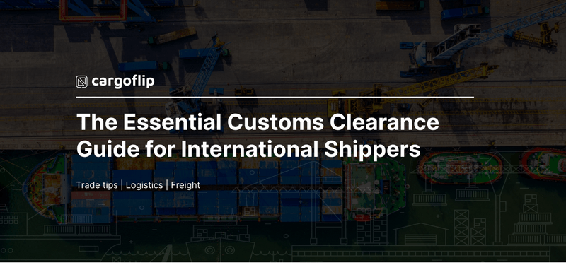 The Essential Customs Clearance Guide for International Shippers