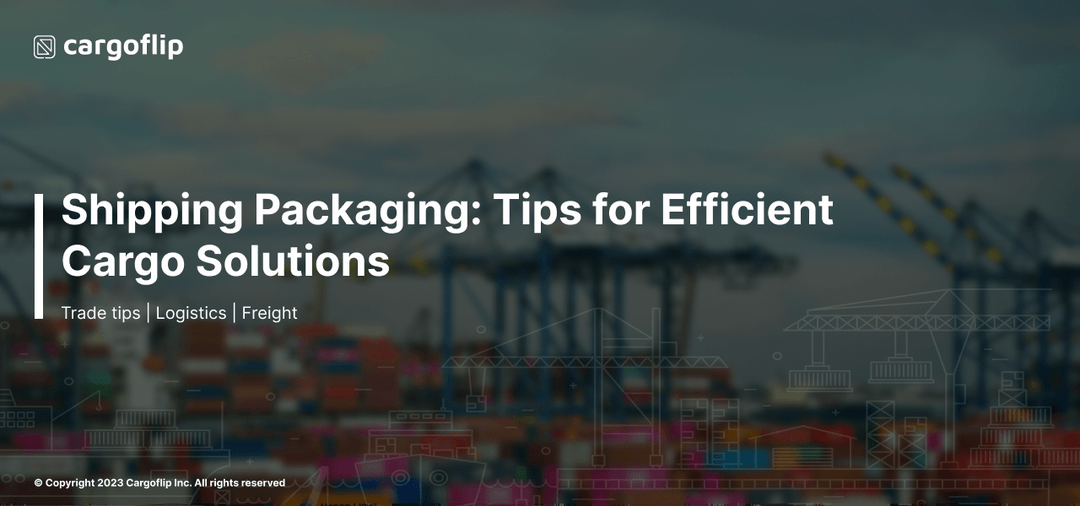 Shipping Packaging: Tips for Efficient Cargo Solutions