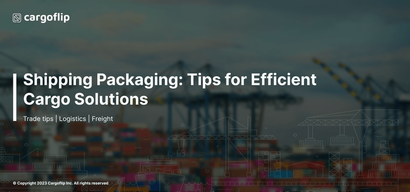 Shipping Packaging: Tips for Efficient Cargo Solutions