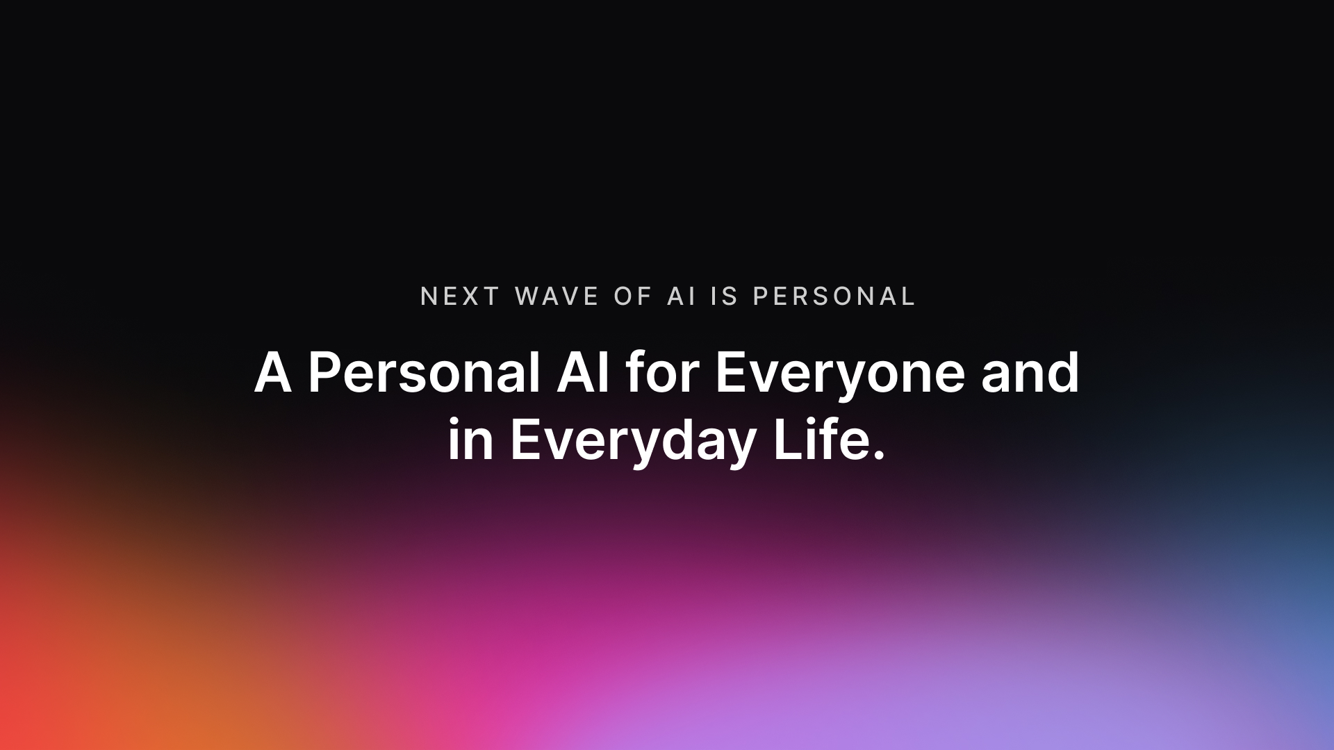 Your True Personal AI | Personal AI for Everyone and in Everyday Life