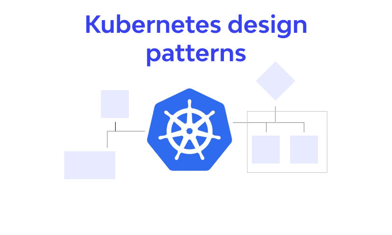 Top Kubernetes design patterns you need to know