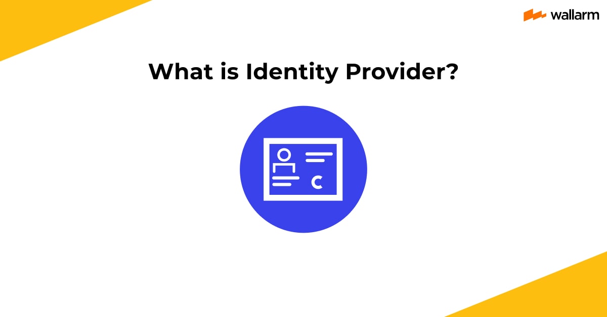 What is an IdP (Identity Provider)? 💻 Meaning by Wallarm