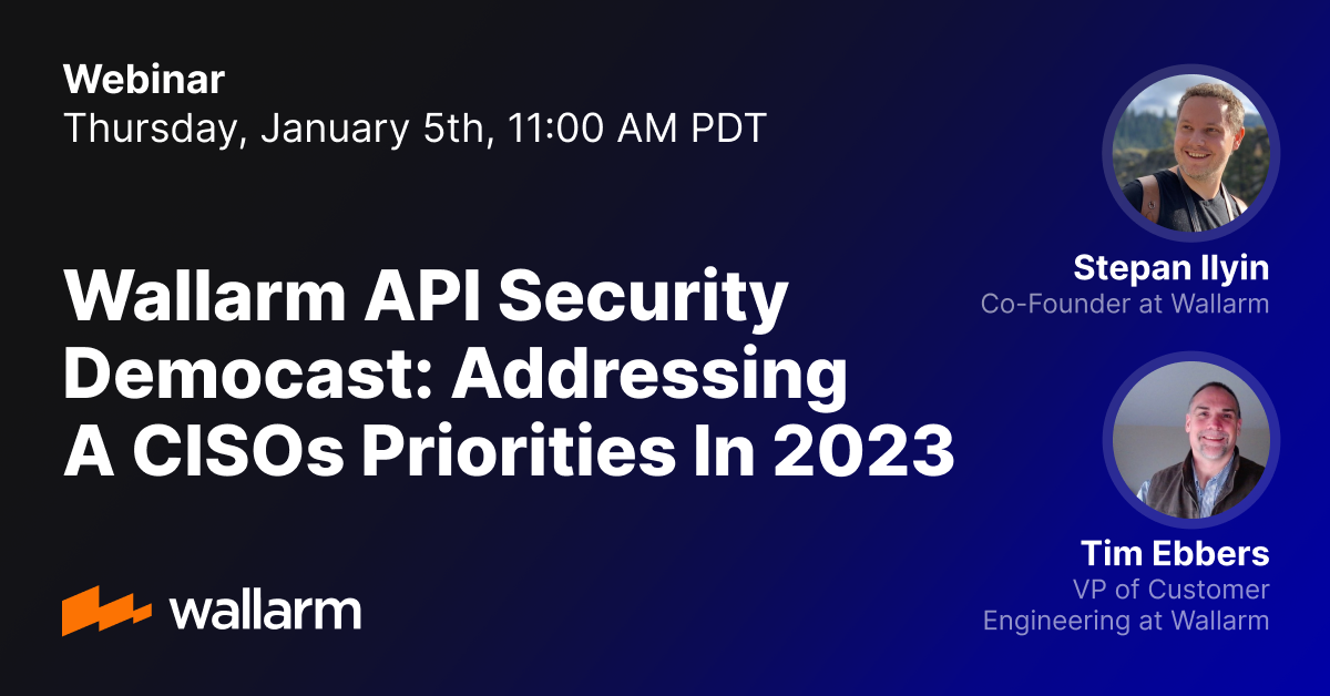 [Webinar] Wallarm API Security Democast: Addressing CISOs Priorities In 2023