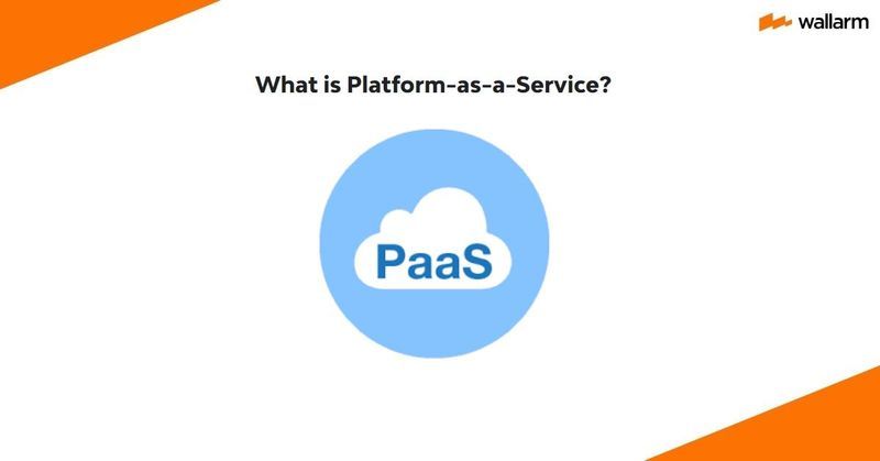 What is PaaS (Platform-as-a-Service)? Guide by Wallarm