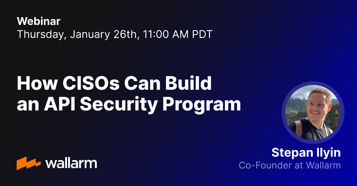 [Webinar] How CISOs Can Build an API Security Program