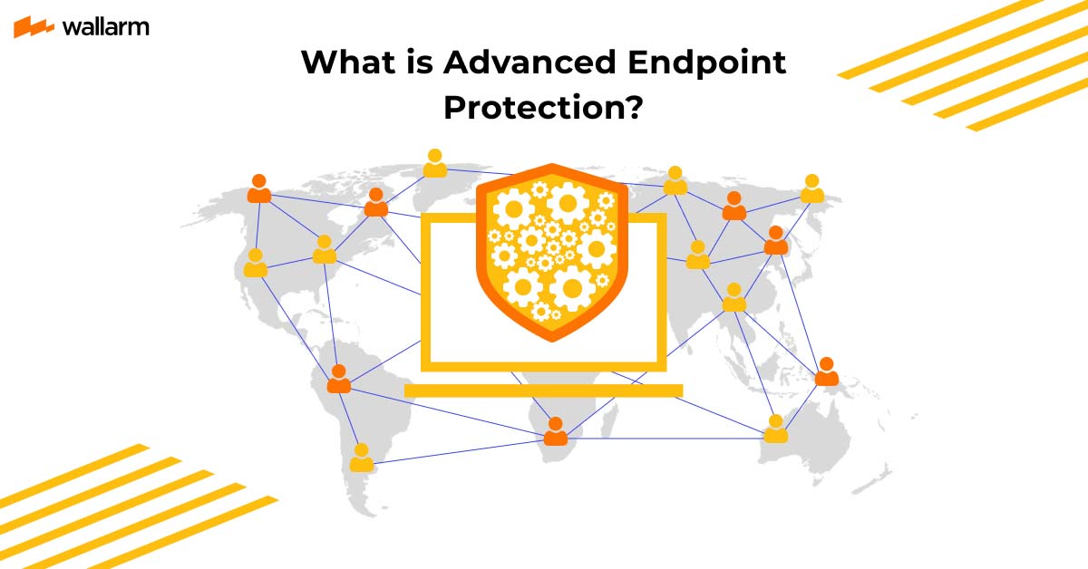What is Advanced Endpoint Protection? - Guide by Wallarm