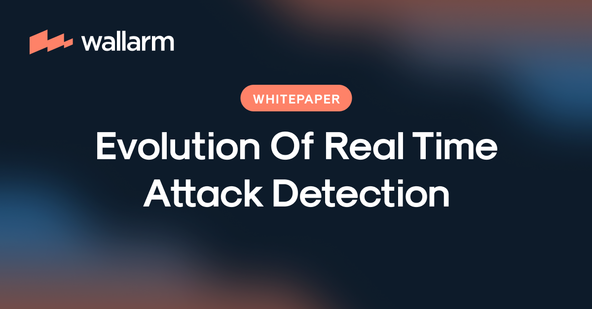 Evolution of Real Time Attack Detection - Wallarm