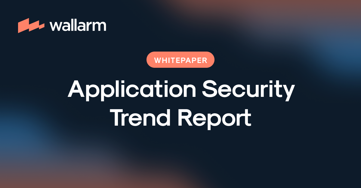 Application Security Trend Report - Wallarm