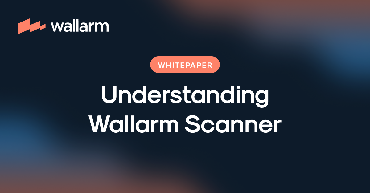 Understanding Wallarm Scanner - Wallarm
