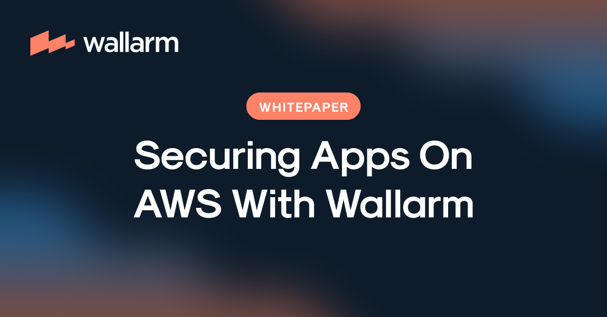 Securing Apps on AWS with Wallarm - Wallarm
