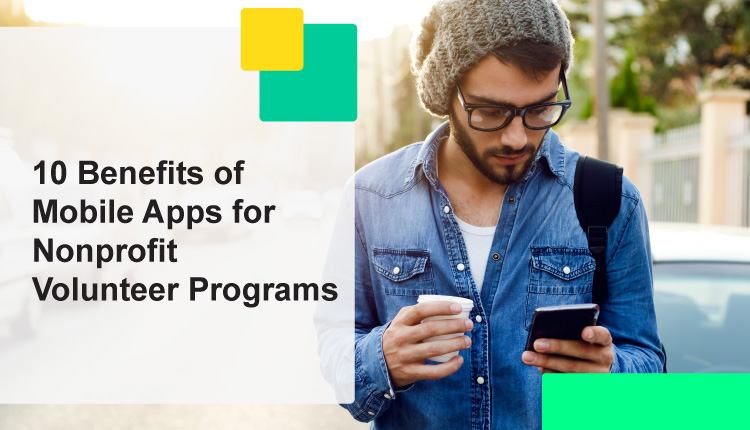8 Benefits of Mobile Apps for Nonprofit Volunteer Programs