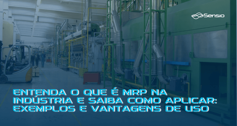 Entenda o que é MRP na indústria e saiba como aplicar: exemplos e vantagens de uso